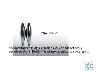 Keep it Simple Stupid - Simplicity gets you the best results | PPT