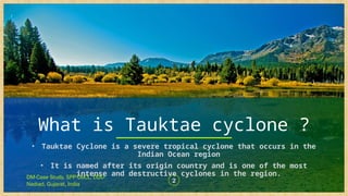 Disaster Management CASE STUDY-08 CYCLONE TAUKATE.pptx