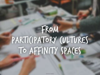 Learning through Affinity Spaces | PPTX