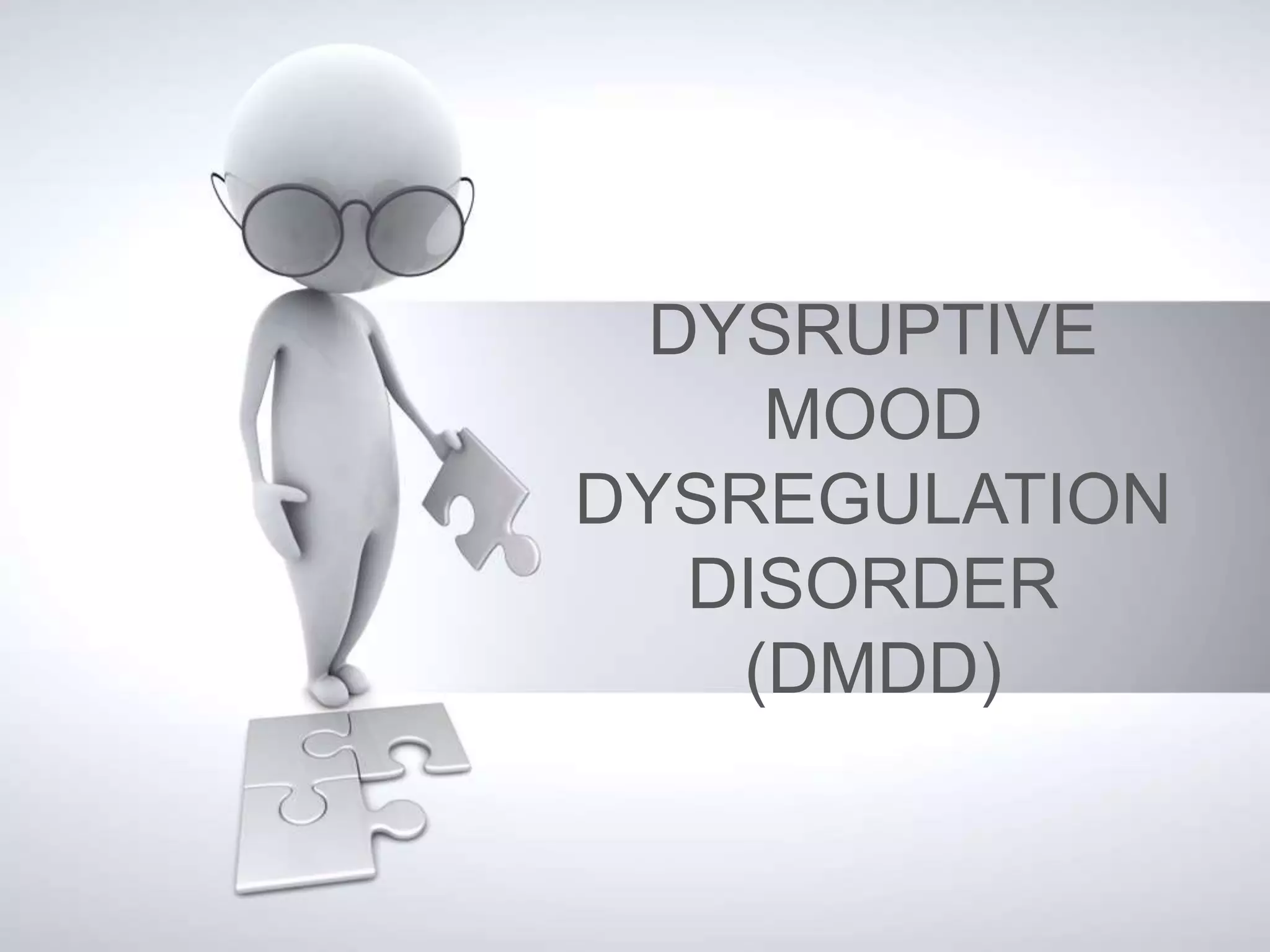 Dmdd disruptive mood dysregulation disorder | PPTX