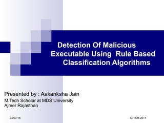 DETECTION OF MALICIOUS EXECUTABLES USING RULE BASED CLASSIFICATION ALGORITHMS | PPT