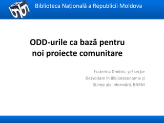 ODD-urile ca bază pentru noi proiecte comunitare - Ecaterina Dmitric | PPT