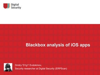 Dmitry 'D1g1' Evdokimov - BlackBox analysis of iOS apps | PPT