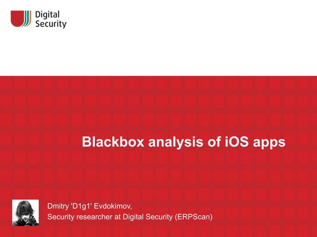 Dmitry 'D1g1' Evdokimov - BlackBox analysis of iOS apps | PPT