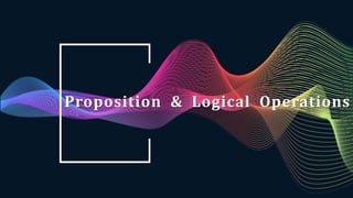 Proposition & Logical Operations | PPTX
