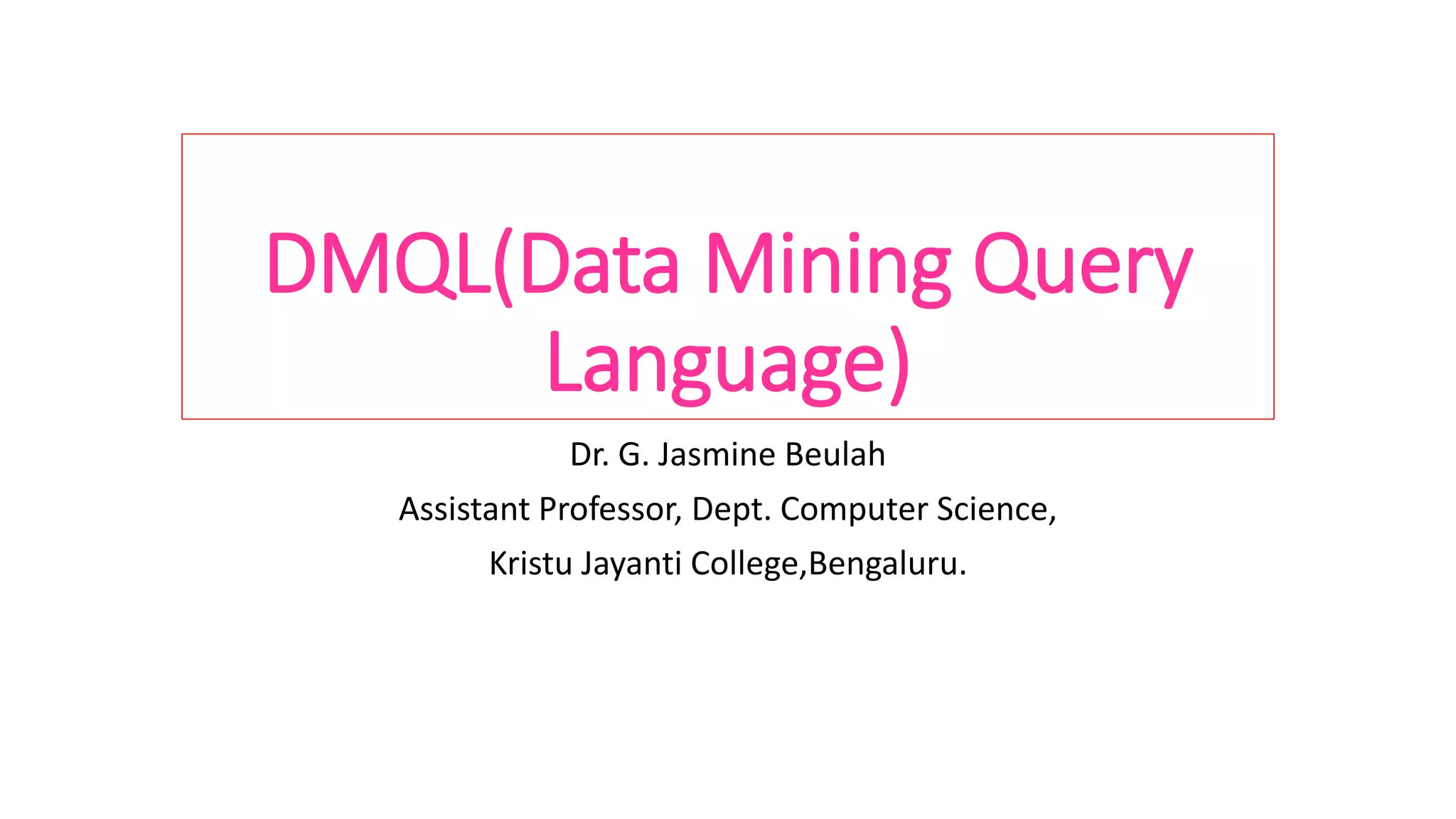 DMQL(Data Mining Query Language).pptx
