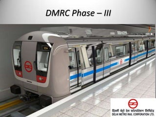Delhi Metro Rail Corporation-Phase III | PPTX