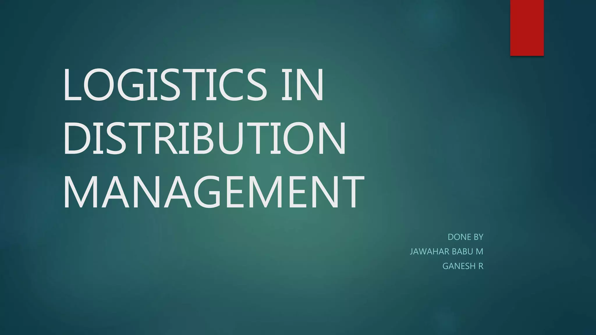 LOGISTICS IN DISTRIBUTION MANAGEMENT | PPTX