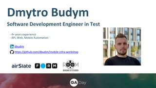 ДМИТРО БУДИМ «Mobile Automation Infrastructure from scratch» Online QADay 2021 #2 | PPT