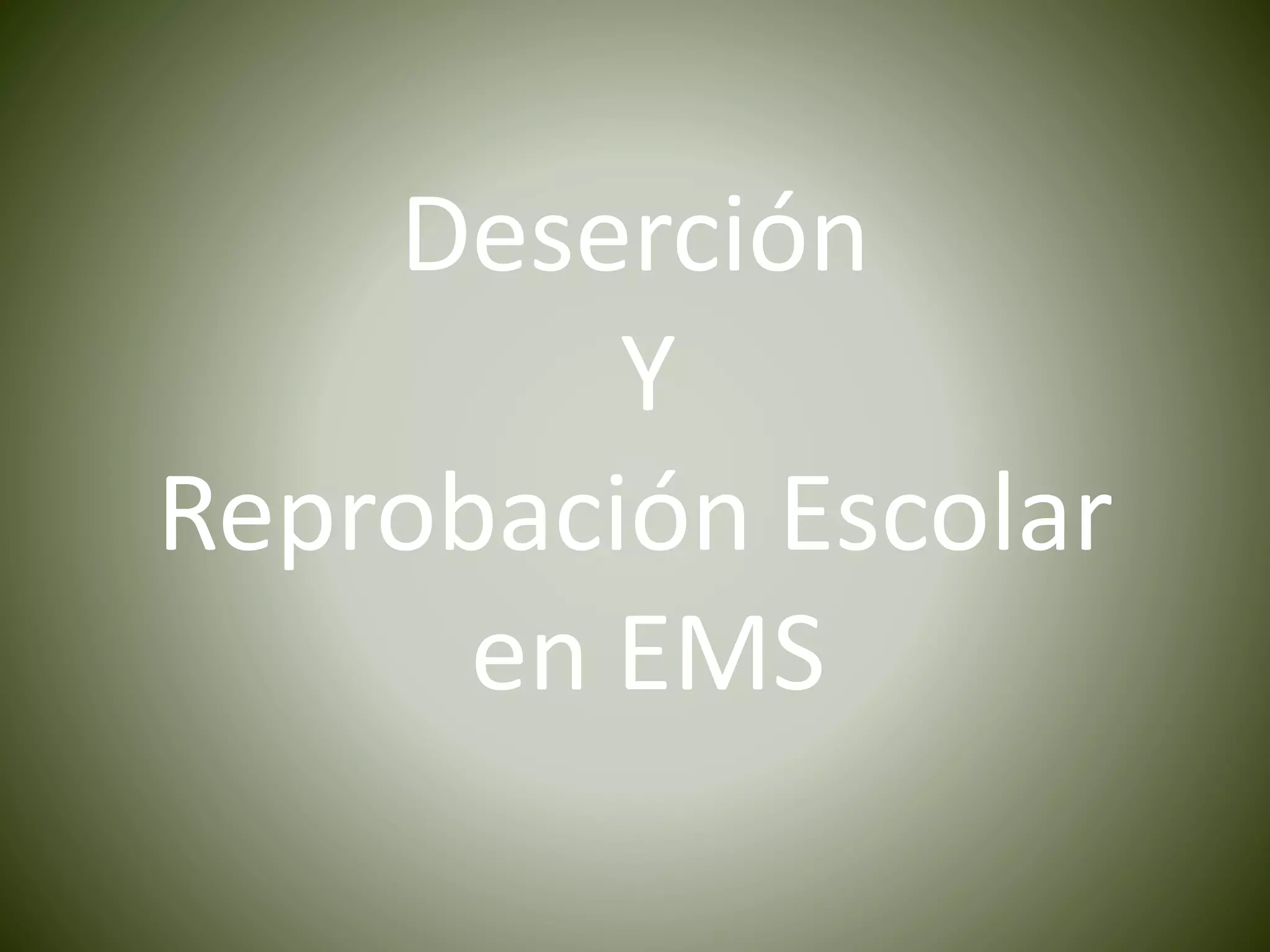 Deserción y reprobacion escolar en EMS | PPTX