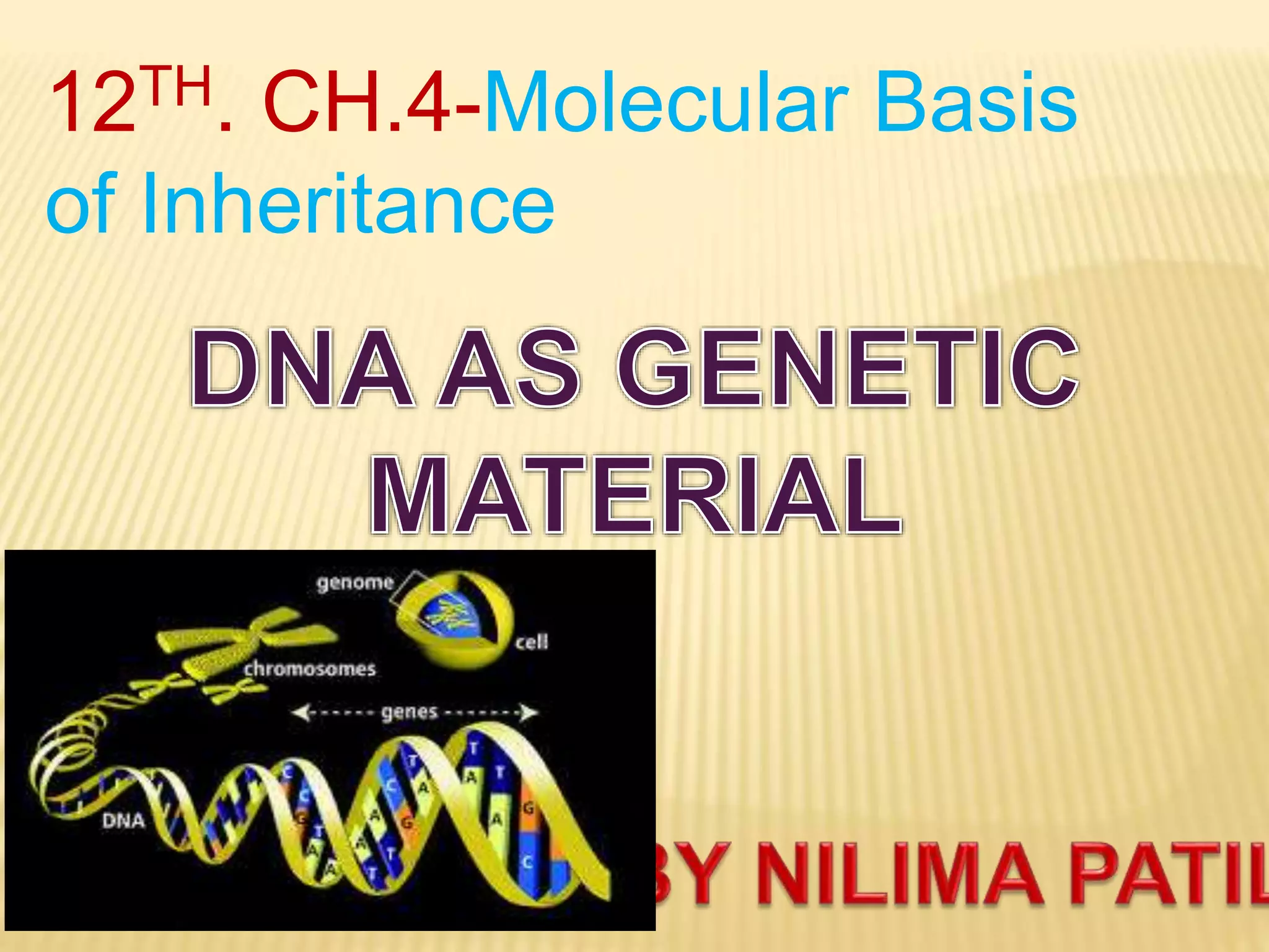 MOLECULAR BASIS OF INHERITANCE -DNA AS GENETIC MATERIAL | PPTX