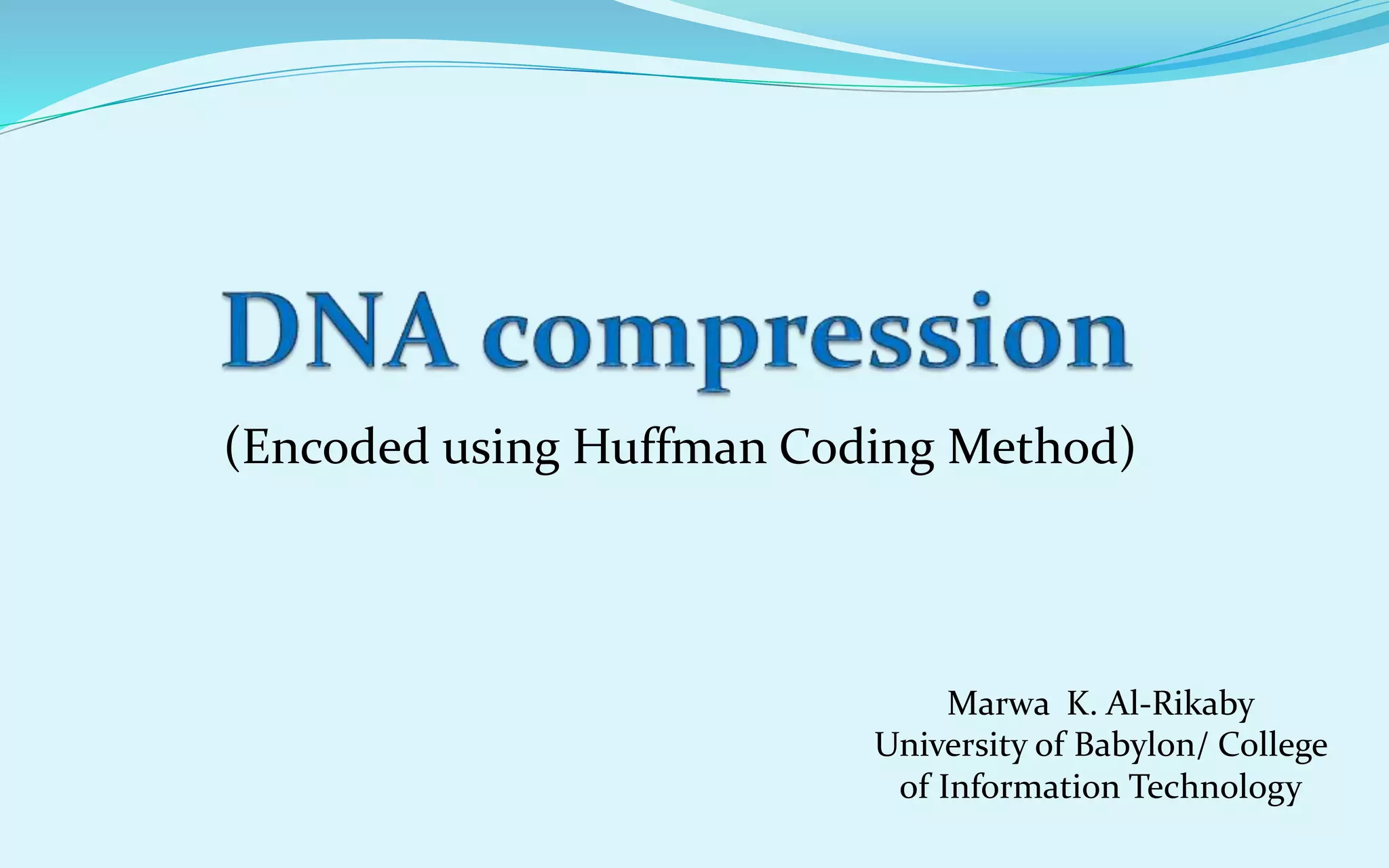 DNA Compression (Encoded using Huffman Encoding Method) | PPTX