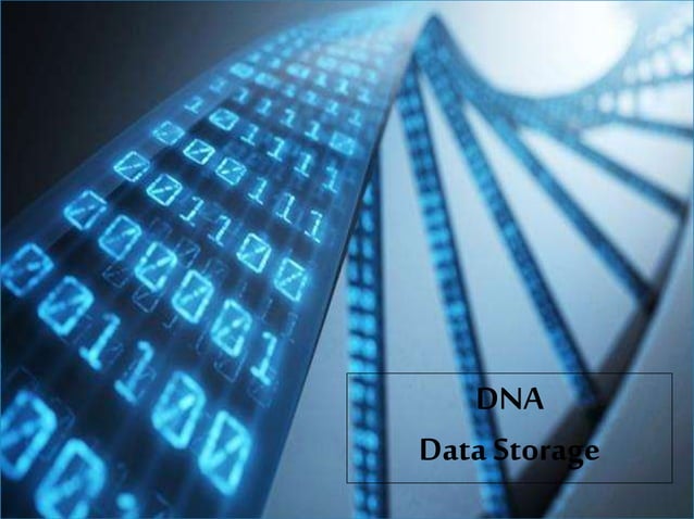 Dna data storage | PPTX | Data Storage and Warehousing | Computing