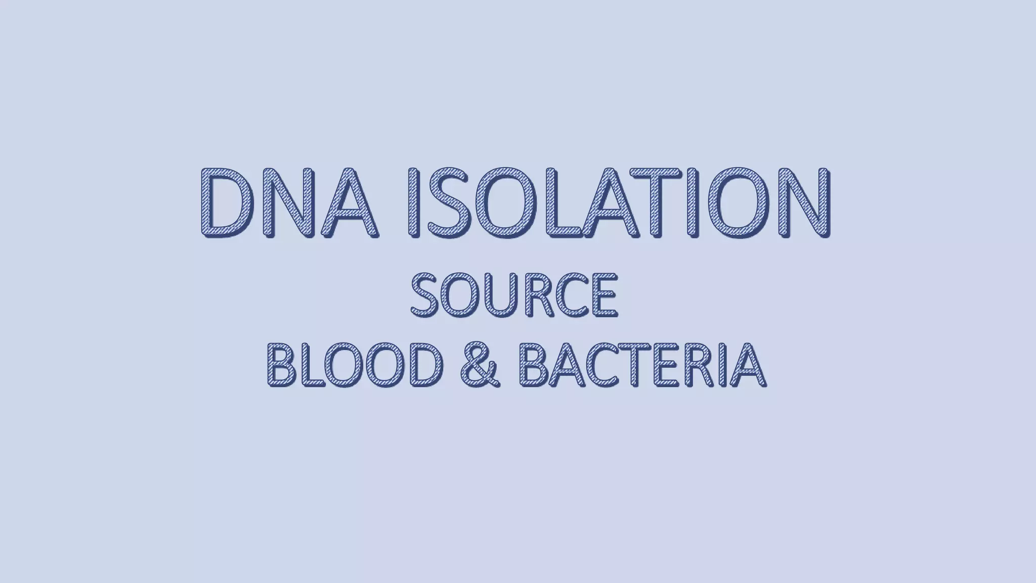 Genomic Dna Isolation From Blood, Bacteria and Plasmid DNA Isolation | PPTX