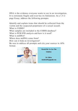 DNA is the evidence everyone wants to see in an investigation. It is.docx