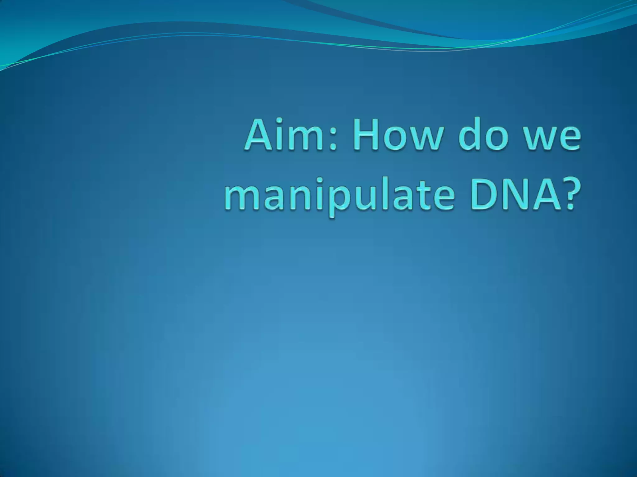 Dna manipulation | PPTX | Genetics | Science