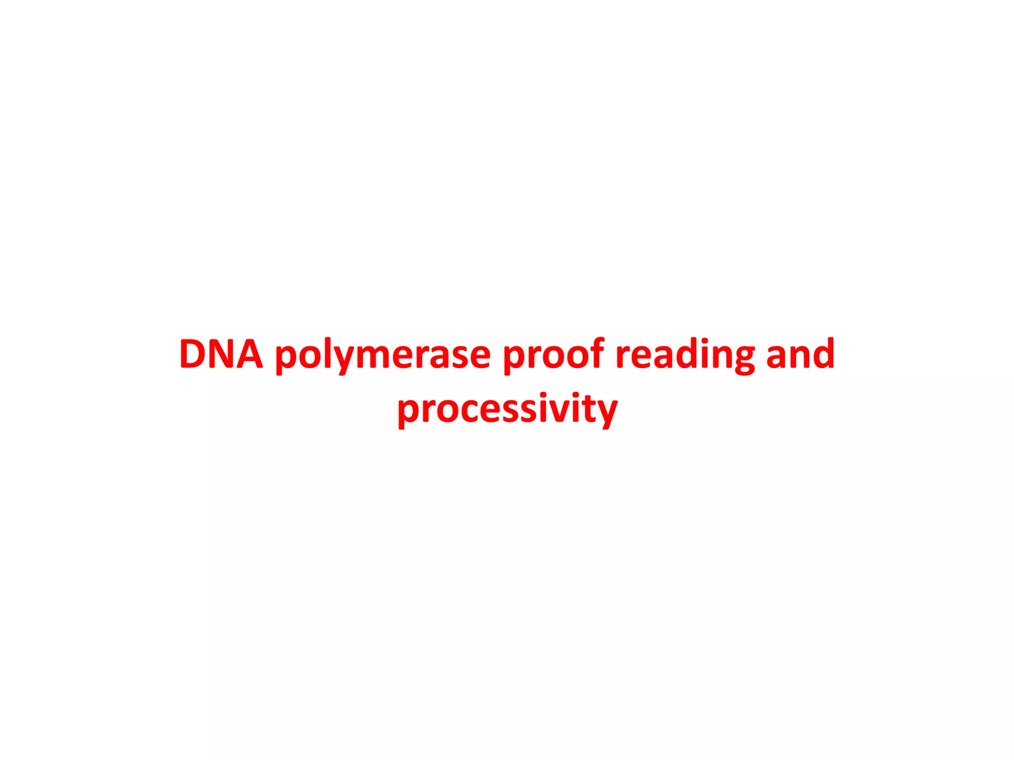 DNA polymerase proofreading and processivity.pptx