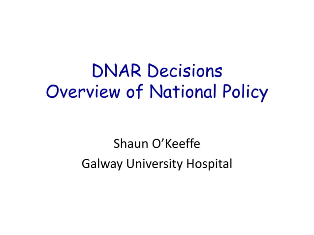'DNAR Decision Overview of National Policy' by Dr. Shaun O'Keeffe ...