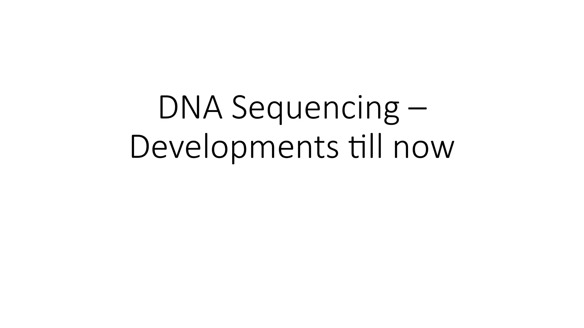 DNA Sequencing –Developments till now.pptx