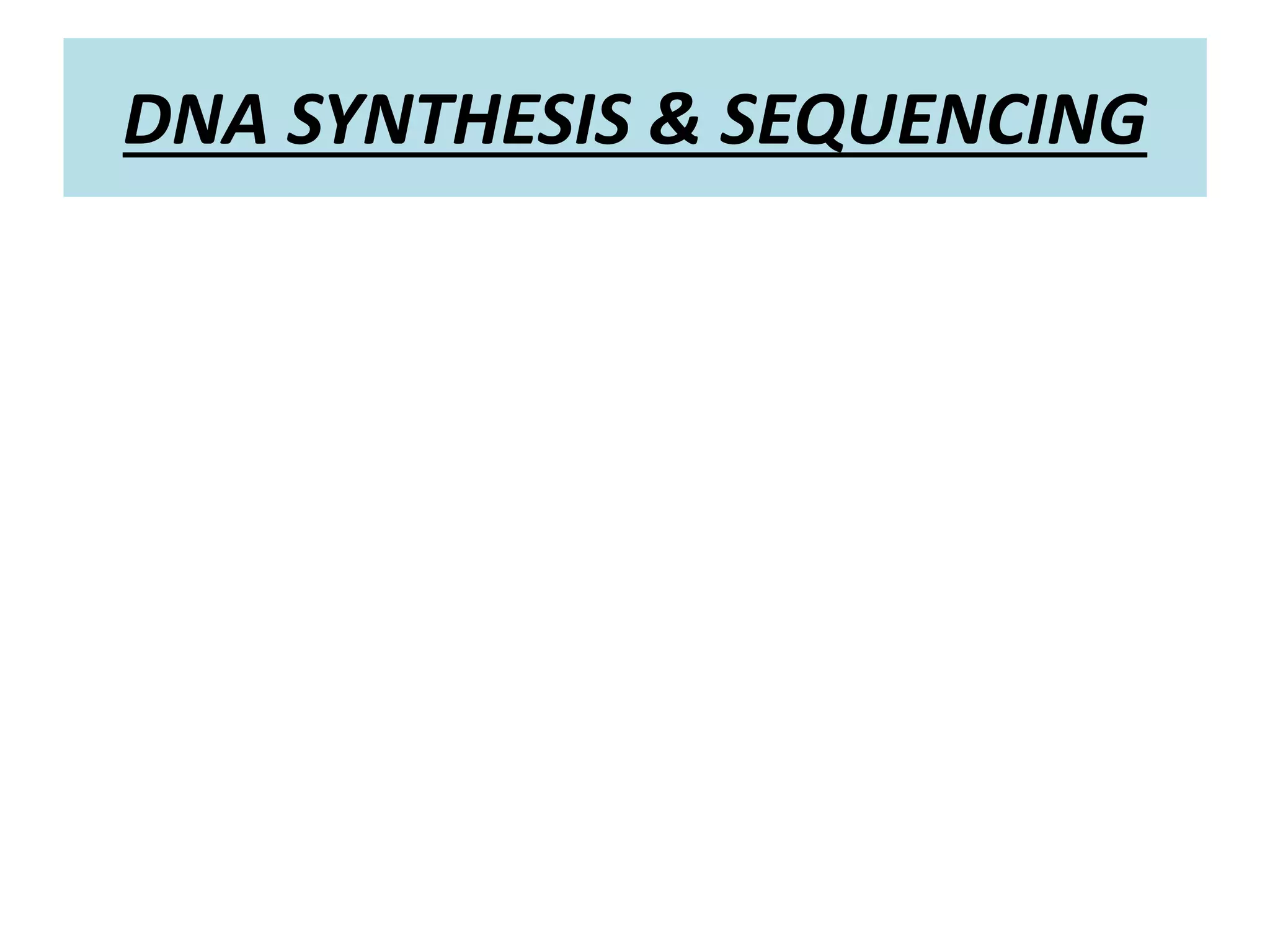 Dna synthesis & sequencing | PPTX