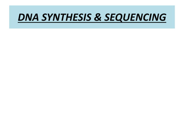 Dna synthesis & sequencing | PPTX