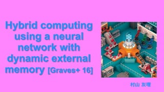 Hybrid computing using a neural network with dynamic external memory | PPT