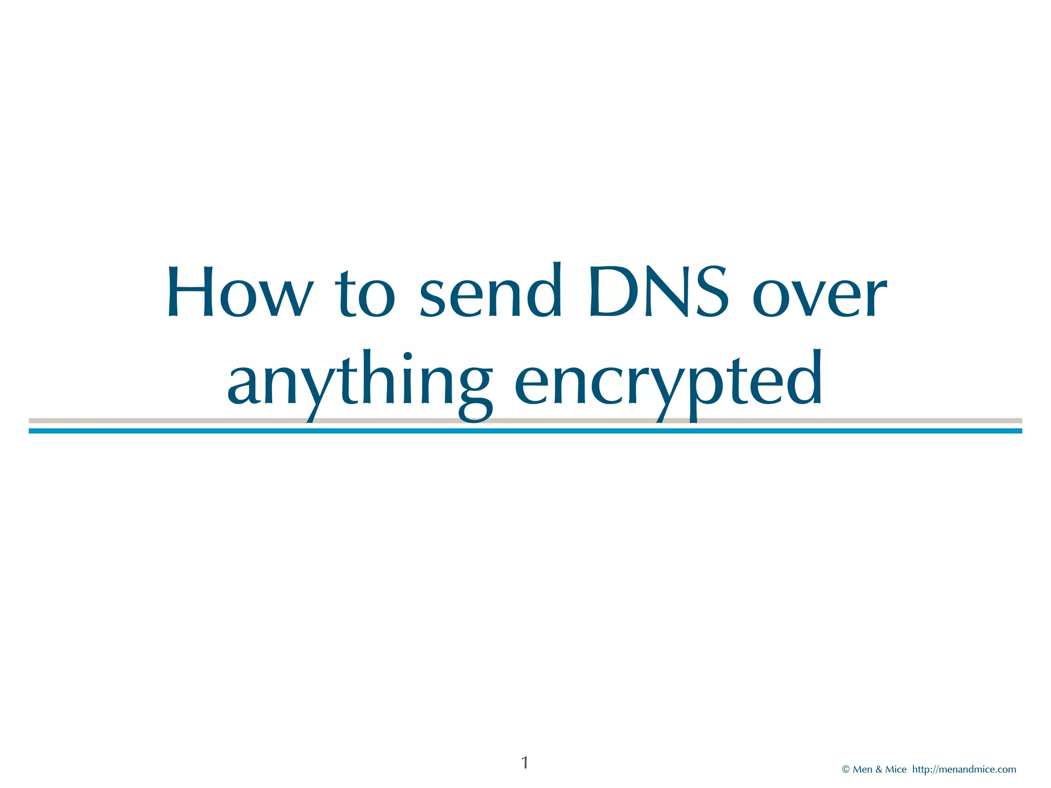 How to send DNS over anything encrypted | PPT
