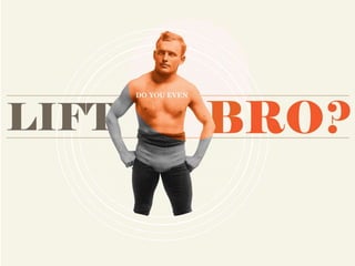 Do you even lift, Bro? | PPTX | Weightlifting | Sports