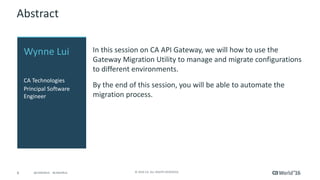Pre-Con Ed: CA API Gateway: Managing and Migrating Policies with the Gateway Migration Utility ...