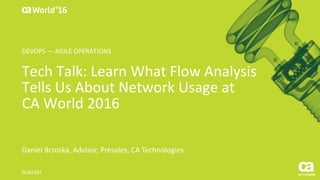 Tech Talk: Learn What Flow Analysis Tells Us About Network Usage at CA World 2016 | PPT