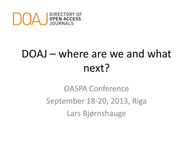 Lars Bjørnshauge's DOAJ presentation at the OASPA conference, Riga 2013 | PPT
