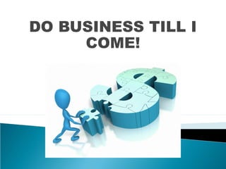Do Business Till I Come | PPT
