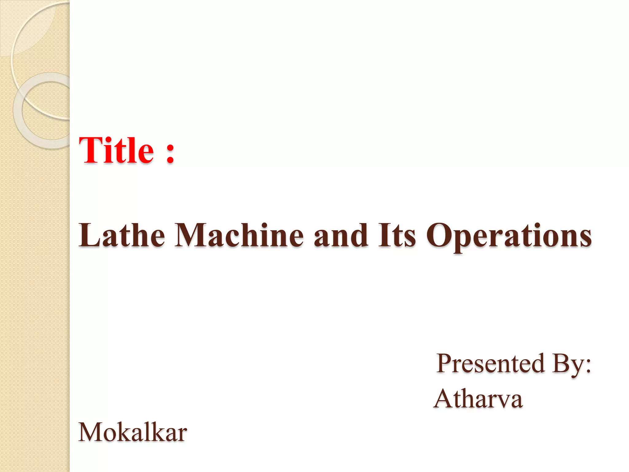 Lathe Machine & it's Operations | PPTX