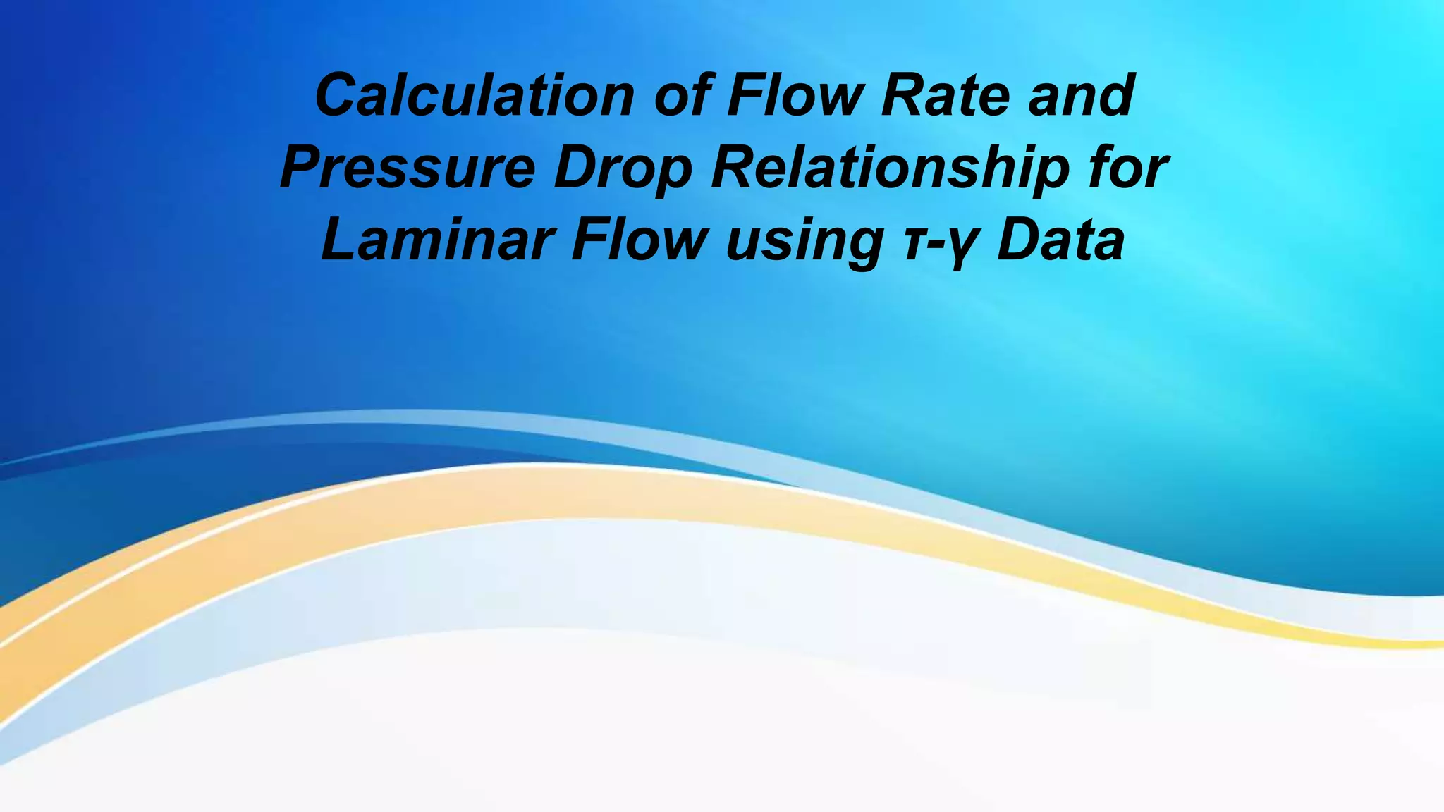 Calculation of Flowrate and Pressure Drop Relationship for Laminar Flow using Data | PPTX