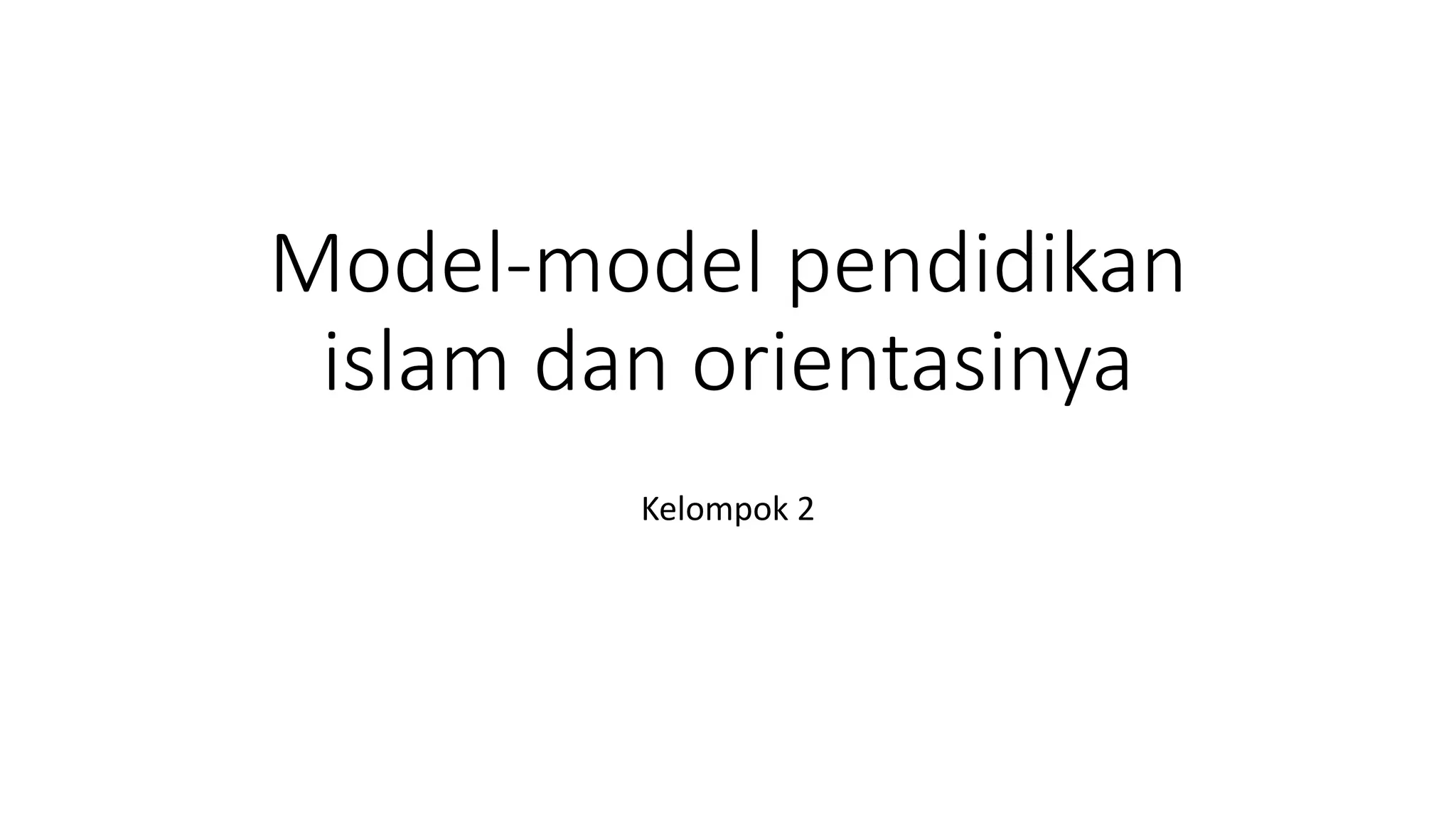 Model pendidikan islam dan krientasinya..pptx