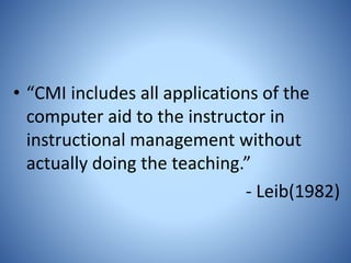 Computer Managed Instruction (CMI) | PPTX