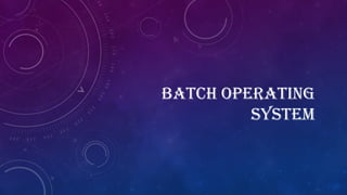 Batch operating system about how batch operating system works | PPTX