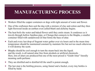 Attar manufacturing process ppt | PPTX