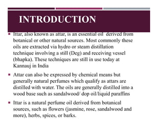 Attar manufacturing process ppt | PPT