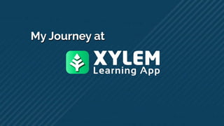 Xylem learning application my journey through | PPT