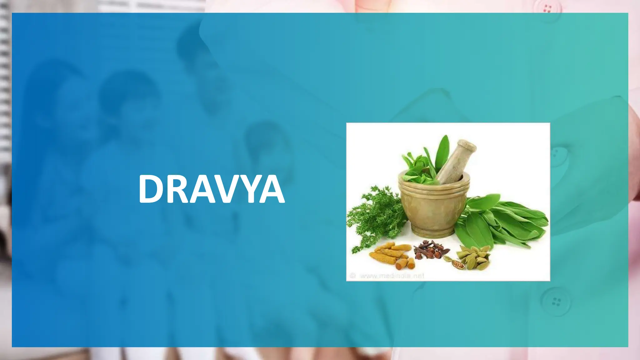 Introduction and types of Dravya in Ayurveda | PPTX