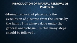 Manual removal of placenta ......ppt by sanjna thakur | PPTX