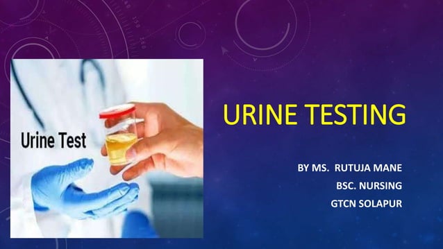 Urine testing by Rutuja Mane bsc nursing | PPTX | Chemistry | Science