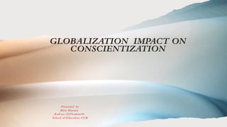 Conscientization/ Paulo freire/ Globalization Impact on Conscientization | PPT