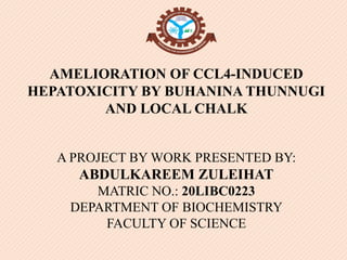 AMELIORATION OF CCL4-INDUCED HEPATOXICITY BY BUHANINA THUNNUGI AND LOCAL CHALK.pptx