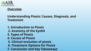 UNDERSTANDING PTOSIS:CAUSES,CLASSIFICATION, DIAGNOSIS, AND TREATMENT.pptx