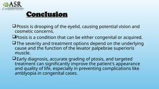 UNDERSTANDING PTOSIS:CAUSES,CLASSIFICATION, DIAGNOSIS, AND TREATMENT.pptx