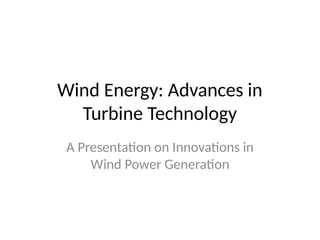Wind Energy advances in Turbine Technology | PPTX