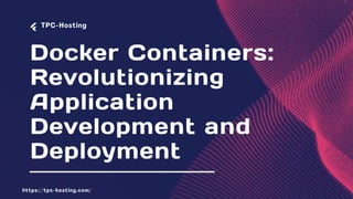 Docker Containers Revolutionizing Application Development and Deployment.pptx