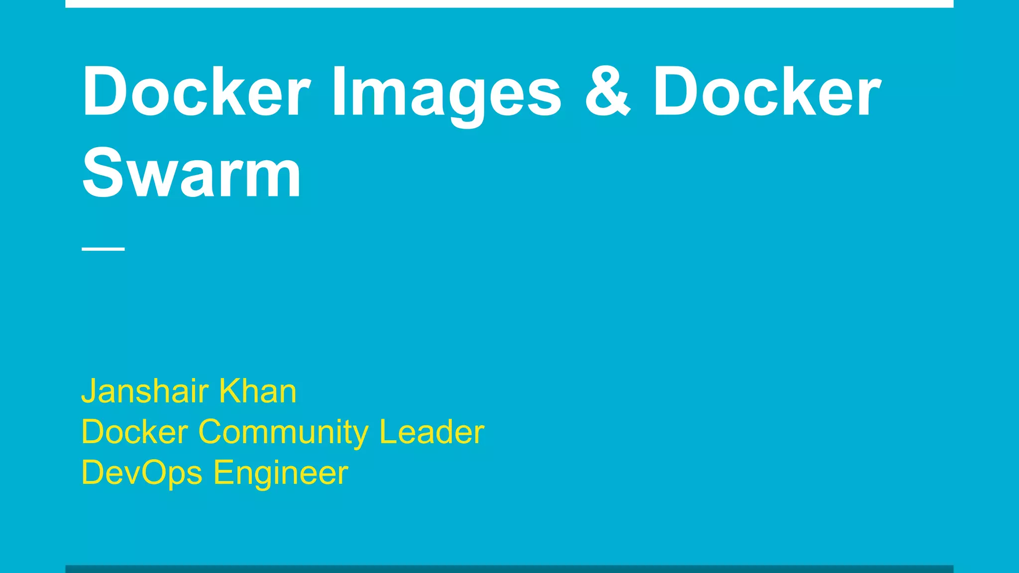 Introduction To Docker Images And Docker Swarm Ppt